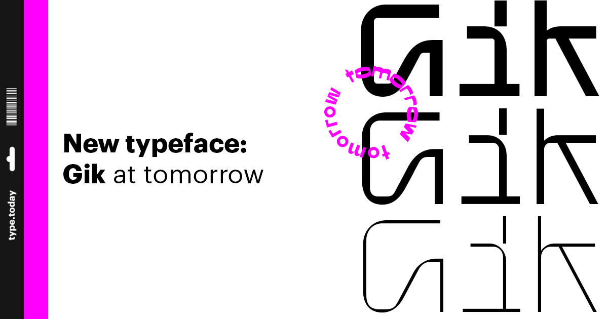 Tomorrow’s new typeface: Gik