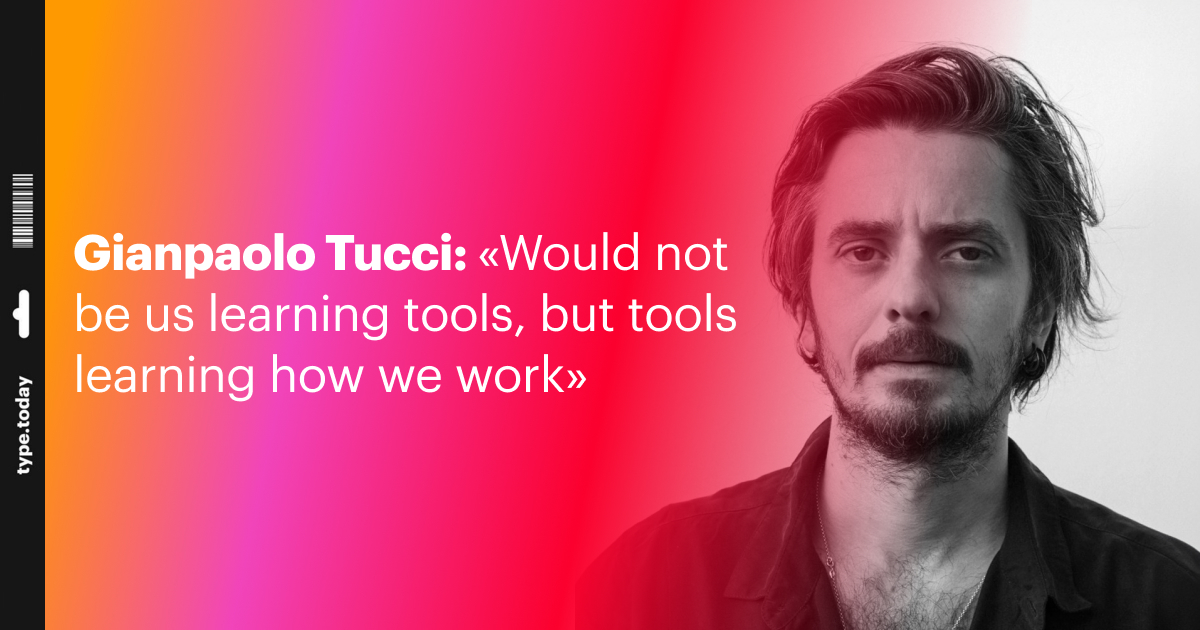 Gianpaolo Tucci: “Would not be us learning tools, but tools learning ...