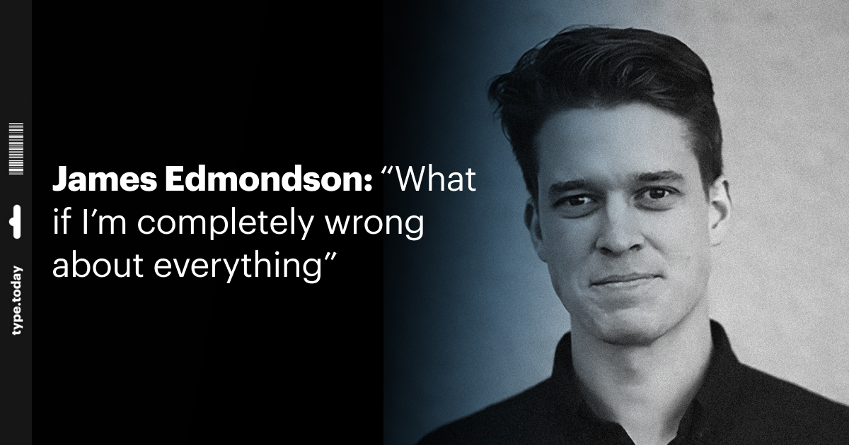 James Edmondson: “What if I’m completely wrong about everything”
