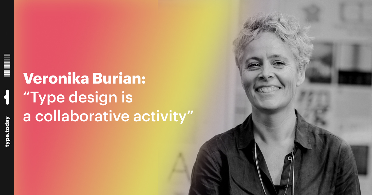 Veronika Burian: “Type design is a collaborative activity”