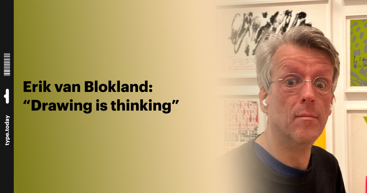 Erik van Blokland: “Drawing is thinking”
