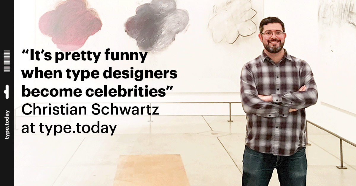 Christian Schwartz: “It’s pretty funny when type designers become ...