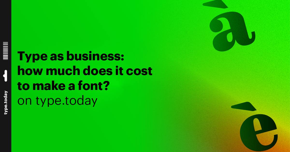 Type as business: how much does it cost to make a font?