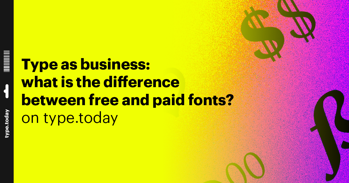 Type as business: what is the difference between free and paid fonts?