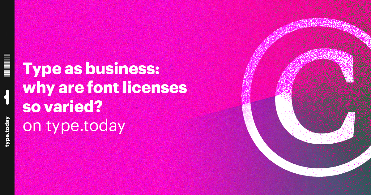 Type as business: why are font licenses so varied?